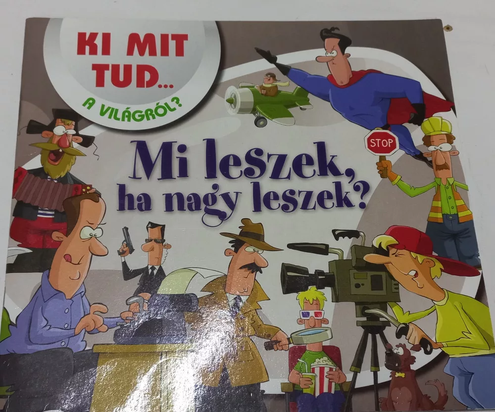 Ki mit tud… a világról? - Mi leszek, ha nagy leszek? - Felic